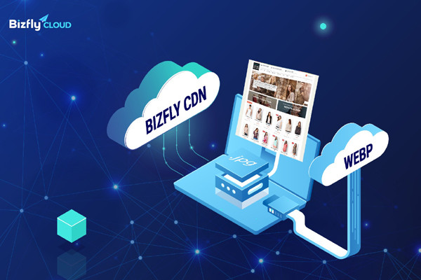Công cụ chuyển đổi ảnh BizFly CDN giúp doanh nghiệp tiết kiệm 30% chi phí
